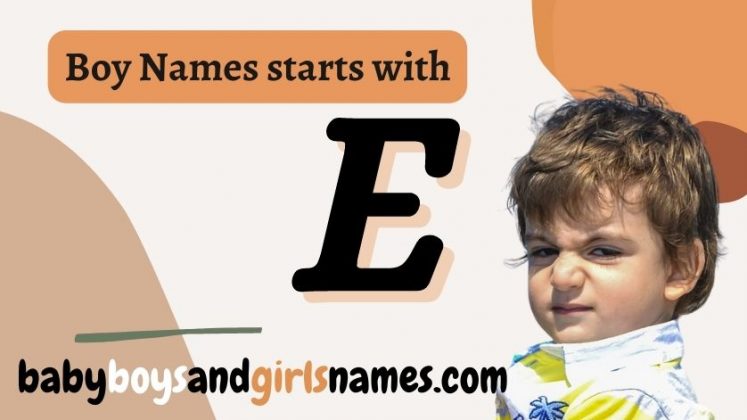 Boy names that start with e are just Amazing - Baby boys and girls names